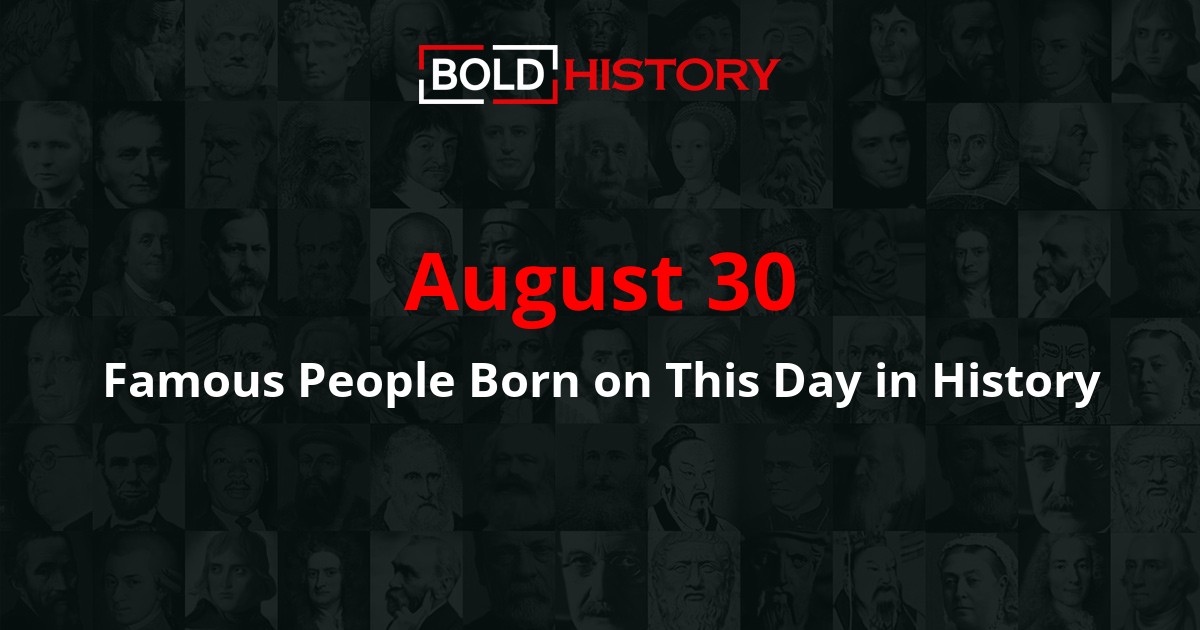 Top Famous People Born on August 30