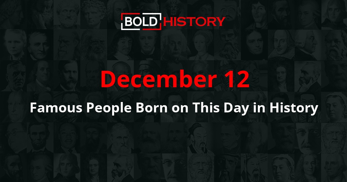 Top Famous People Born on December 12