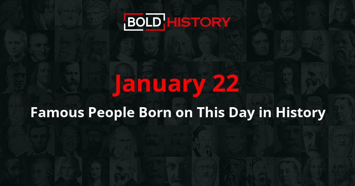 Top Famous People Born on January 22