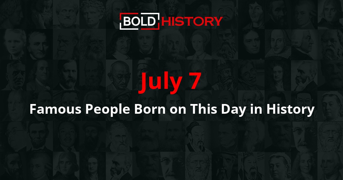Top Famous People Born on July 7