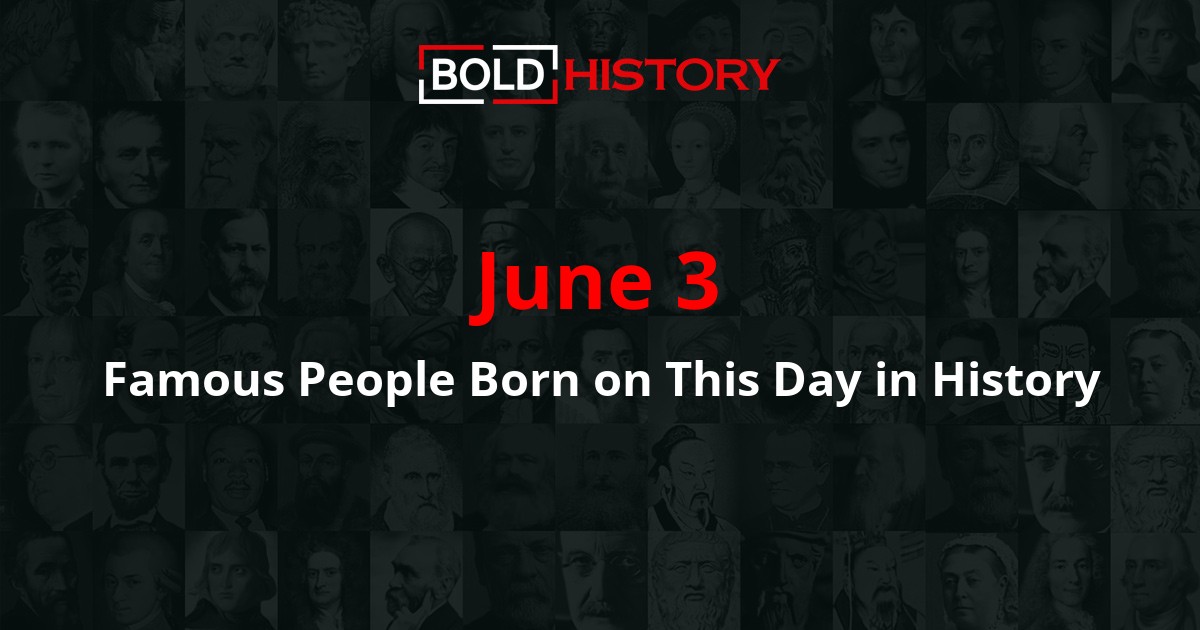 Top Famous People Born on June 3