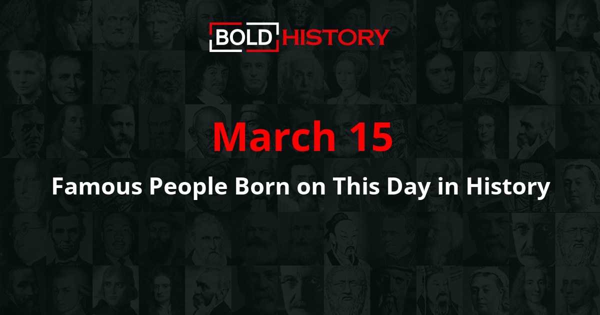 Top Famous People Born on March 15