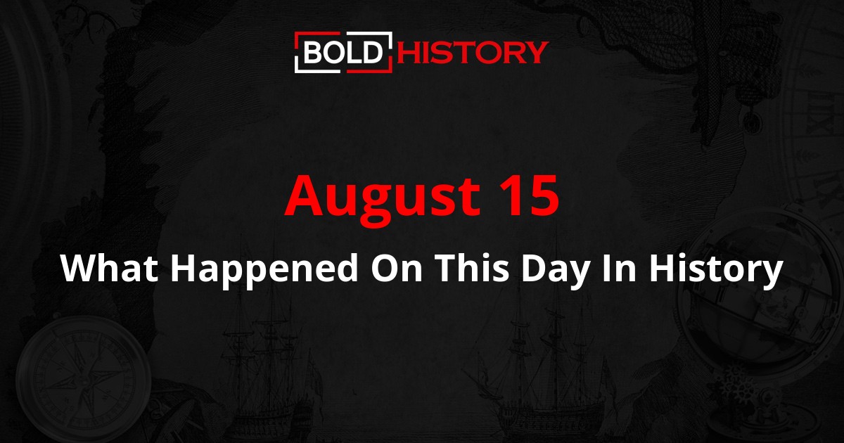 What Happened on August 15? Major Events in History