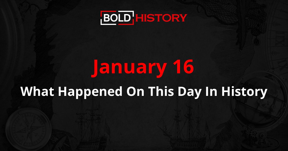 What Happened on January 16? Major Events in History