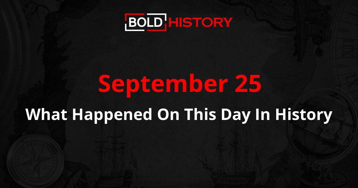 What Happened on September 25? Major Events in History